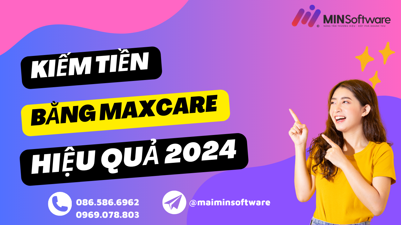 Kiếm Tiền Bằng Maxcare Hiệu Quả 2024 - MIN SOFTWARE