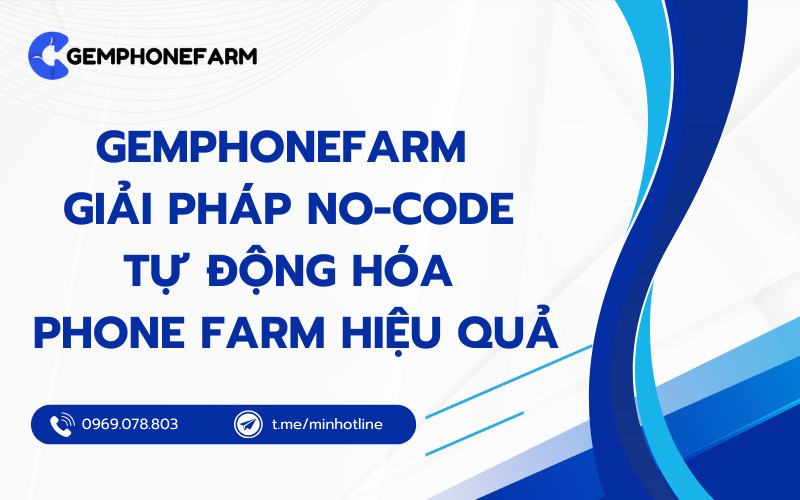 GemPhoneFarm – Giải Pháp No-Code Tự Động Hóa Phone Farm Hiệu Quả - MIN ...
